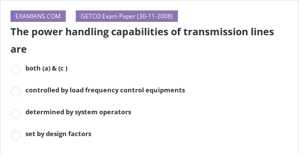 The power handling capabilities of transmission lines are | EXAMIANS