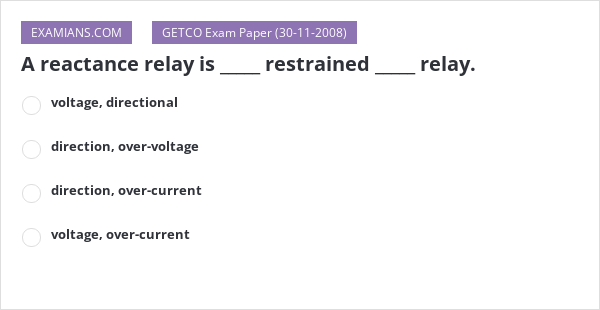 A reactance relay is _____ restrained _____ relay. | EXAMIANS