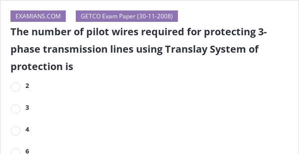 The number of pilot wires required for protecting 3-phase transmission ...