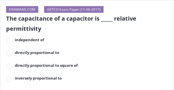 The capacitance of a capacitor is _____ relative permittivity | EXAMIANS