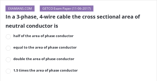 In a 3-phase, 4-wire cable the cross sectional area of neutral ...