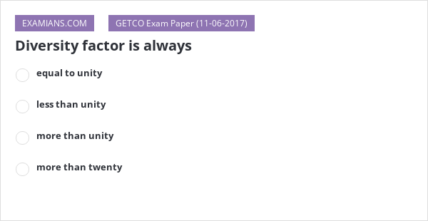 Diversity factor is always | EXAMIANS