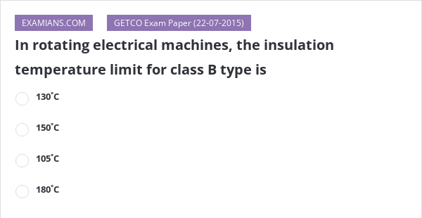 In rotating electrical machines, the insulation temperature limit for ...