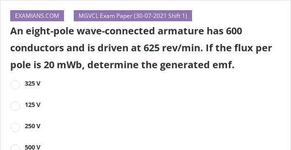 An eight-pole wave-connected armature has 600 conductors and is driven ...
