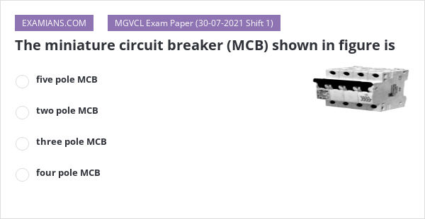 The miniature circuit breaker (MCB) shown in figure is | EXAMIANS