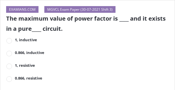 The Maximum Value Of Power Factor Is And It Exists In A Pure the-maximum-value-of-power-factor-is-and-it-exists-in-a-pure