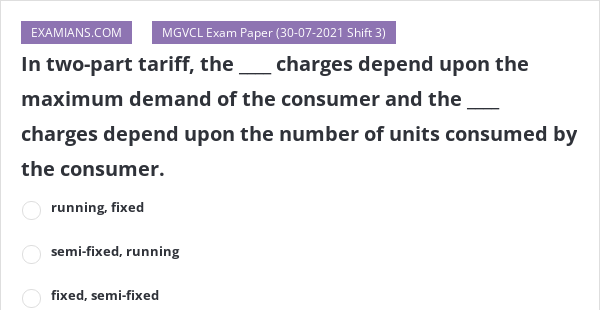 In two-part tariff, the ____ charges depend upon the maximum demand of ...