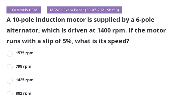 A 10-pole induction motor is supplied by a 6-pole alternator, which is ...