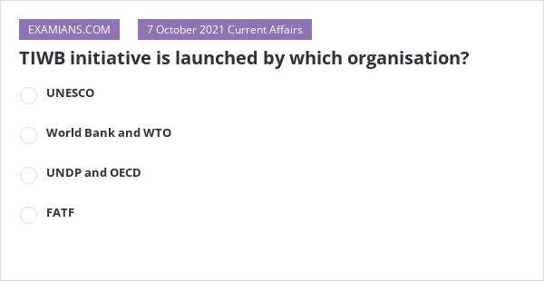 TIWB initiative is launched by which organisation? | EXAMIANS