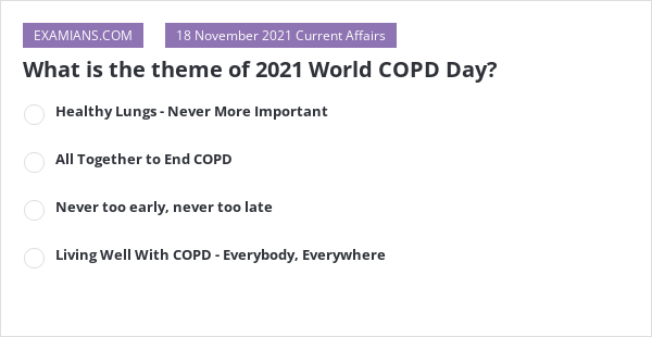 What is the theme of 2021 World COPD Day? | EXAMIANS