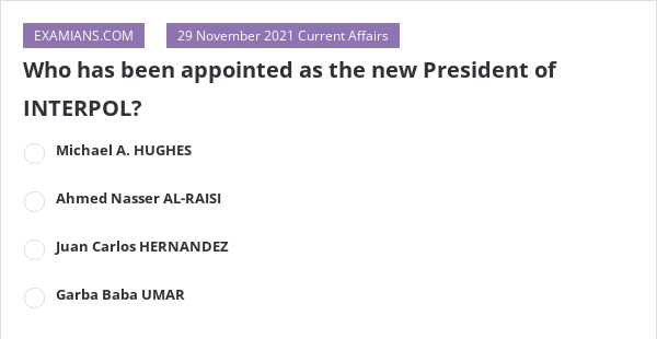 Who has been appointed as the new President of INTERPOL? | EXAMIANS