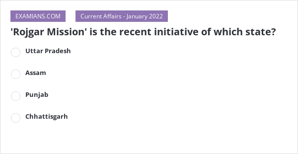'Rojgar Mission' is the recent initiative of which state? | EXAMIANS