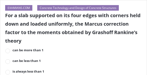 For a slab supported on its four edges with corners held down and ...