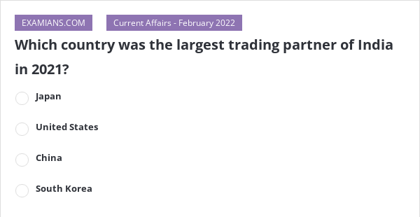 Which country was the largest trading partner of India in 2021? | EXAMIANS
