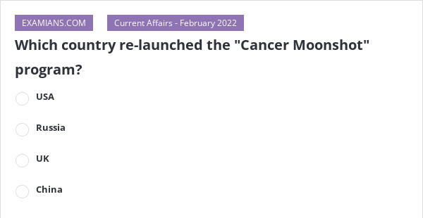 Which country re-launched the "Cancer Moonshot" program? | EXAMIANS