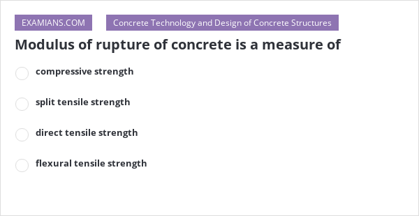 Modulus of rupture of concrete is a measure of | EXAMIANS