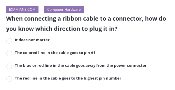 When connecting a ribbon cable to a connector, how do you know which ...