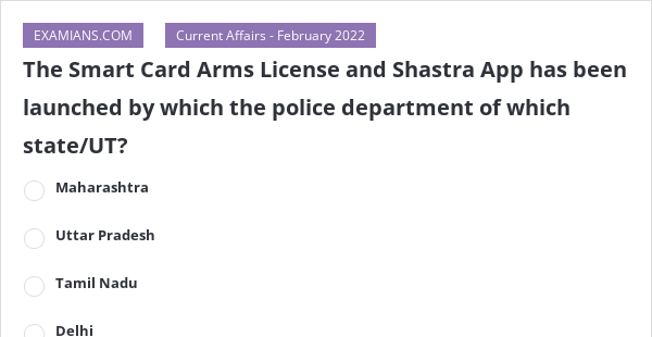 The Smart Card Arms License and Shastra App has been launched by which ...