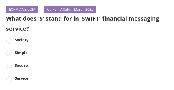 What does 'S' stand for in 'SWIFT' financial messaging service? | EXAMIANS