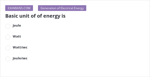 Basic unit of of energy is | EXAMIANS