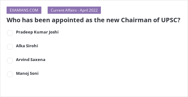 Who has been appointed as the new Chairman of UPSC? | EXAMIANS