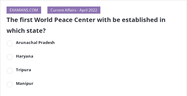 The first World Peace Center with be established in which state? | EXAMIANS