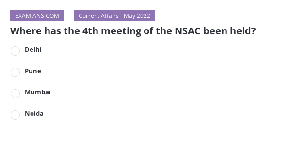 Where has the 4th meeting of the NSAC been held? | EXAMIANS