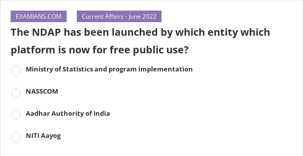 The NDAP has been launched by which entity which platform is now for ...