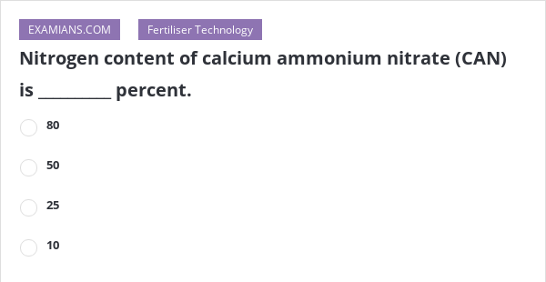 Nitrogen content of calcium ammonium nitrate (CAN) is ...