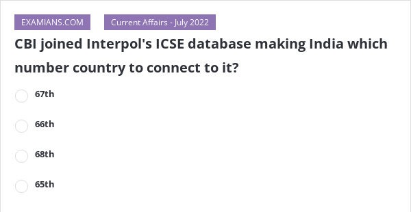 CBI joined Interpol's ICSE database making India which number country to connect to it? | EXAMIANS