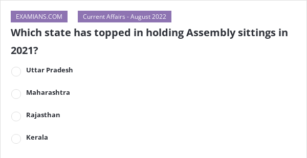 Which state has topped in holding Assembly sittings in 2021? | EXAMIANS