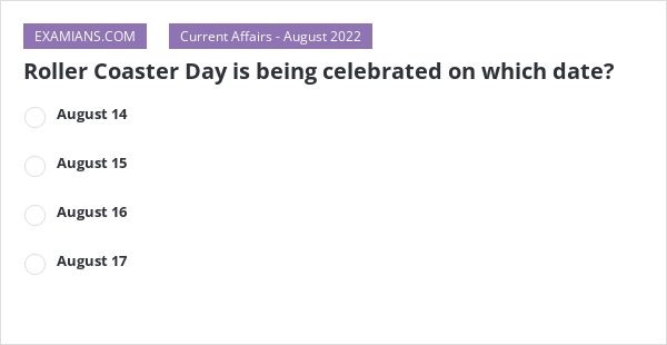 Roller Coaster Day is being celebrated on which date? | EXAMIANS