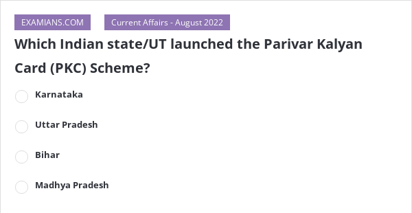 Which Indian state/UT launched the Parivar Kalyan Card (PKC) Scheme ...