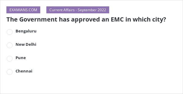 The Government has approved an EMC in which city? | EXAMIANS