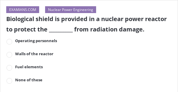 Biological shield is provided in a nuclear power reactor to protect the ...