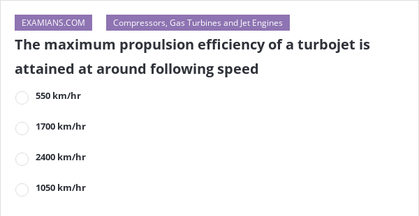 The maximum propulsion efficiency of a turbojet is attained at around ...