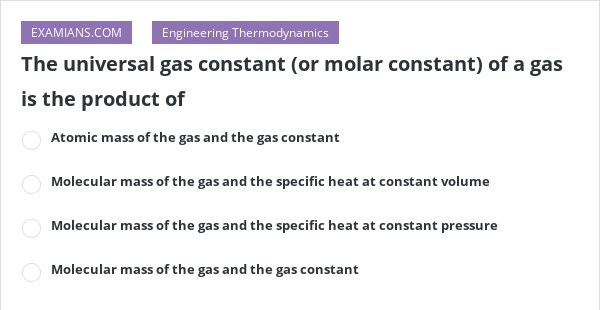 The universal gas constant (or molar constant) of a gas is the product ...