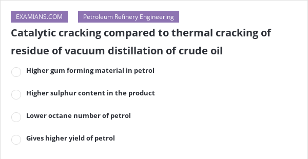Catalytic cracking compared to thermal cracking of residue of vacuum ...