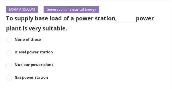 To supply base load of a power station, _______ power plant is very ...