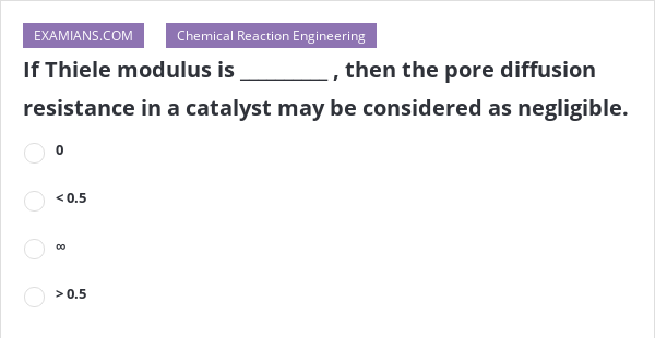 If Thiele modulus is __________ , then the pore diffusion resistance in ...