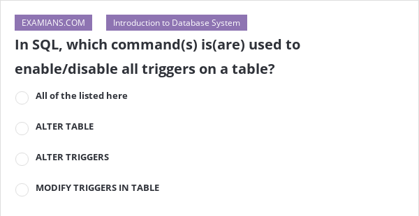 In SQL, which command(s) is(are) used to enable/disable all triggers on ...