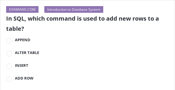 In Sql Which Command Is Used To Add New Rows To A Table Examians 4098