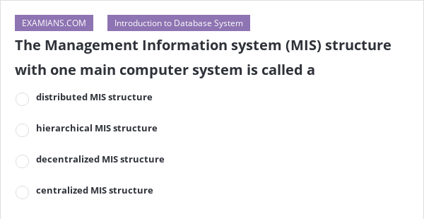 The Management Information system (MIS) structure with one main ...