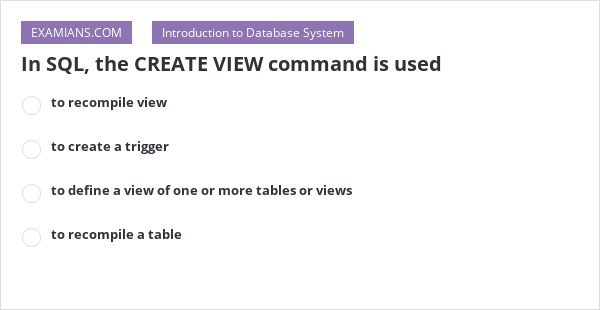 In Sql The Create View Command Is Used Examians 4871