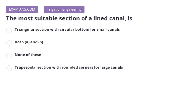The most suitable section of a lined canal, is | EXAMIANS