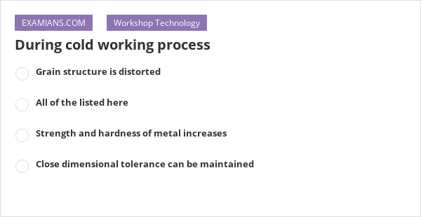 During cold working process | EXAMIANS