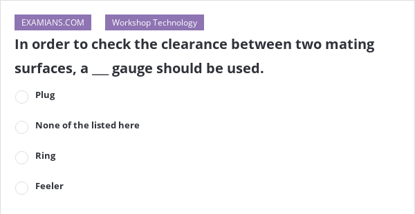 In order to check the clearance between two mating surfaces, a ...