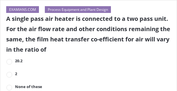 A single pass air heater is connected to a two pass unit. For the air ...
