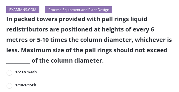 In packed towers provided with pall rings liquid redistributors are ...
