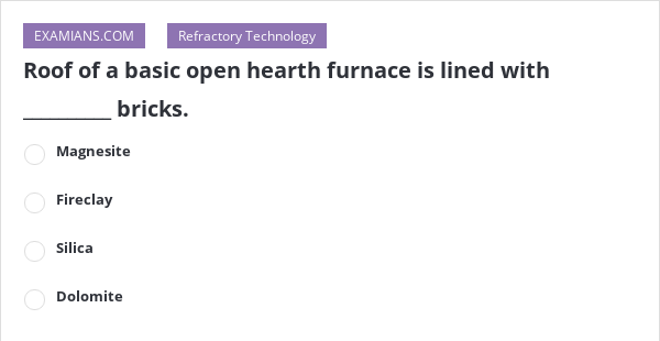 Roof of a basic open hearth furnace is lined with __________ bricks ...